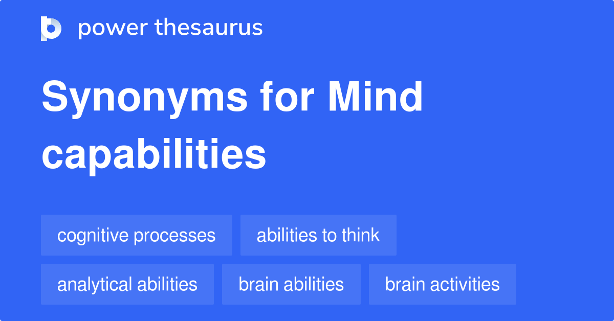 Mind Capabilities synonyms - 58 Words and Phrases for Mind Capabilities
