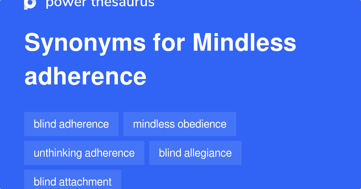 Mindless Adherence synonyms - 35 Words and Phrases for Mindless Adherence