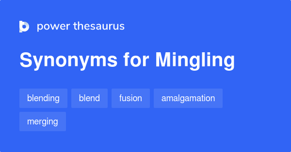 MINGLING Synonyms: 481 Similar Words & Phrases