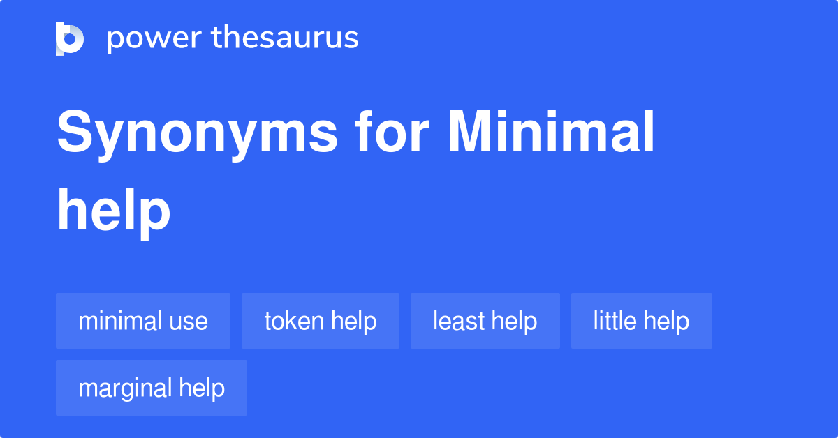 MINIMAL HELP Synonyms: 27 Similar Phrases