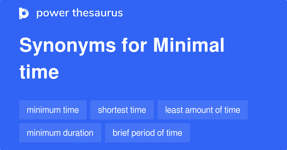 MINIMAL TIME Synonyms: 276 Similar Words & Phrases