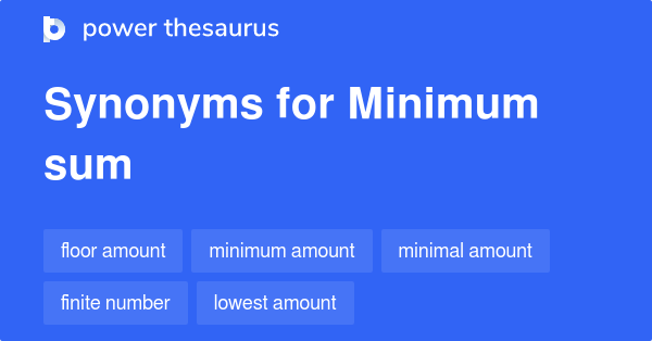 Minimum Sum synonyms - 193 Words and Phrases for Minimum Sum