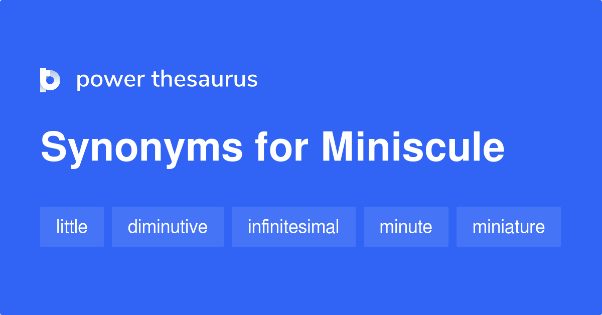 MINISCULE Synonyms: 282 Similar Words & Phrases