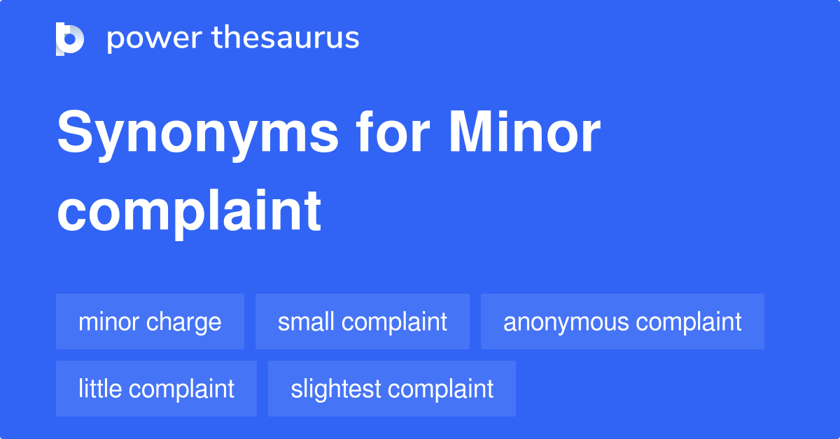 MINOR COMPLAINT Synonyms: 78 Similar Words & Phrases