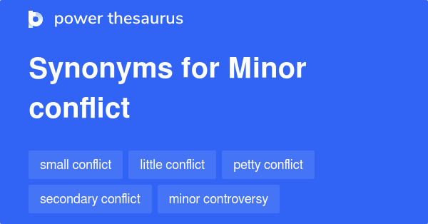 MINOR CONFLICT Synonyms: 278 Similar Phrases