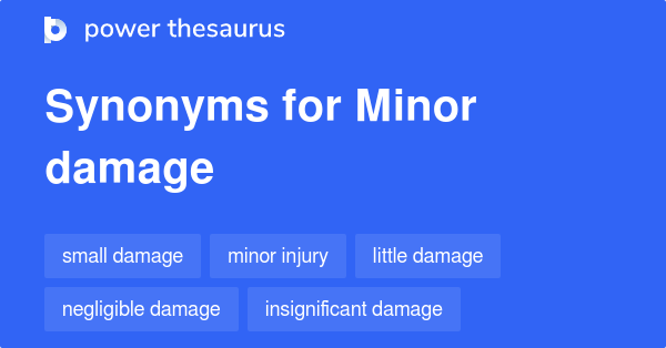 MINOR DAMAGE Synonyms: 262 Similar Phrases