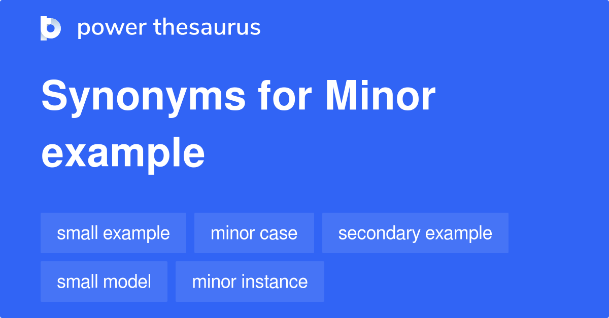 Minor Example synonyms - 106 Words and Phrases for Minor Example