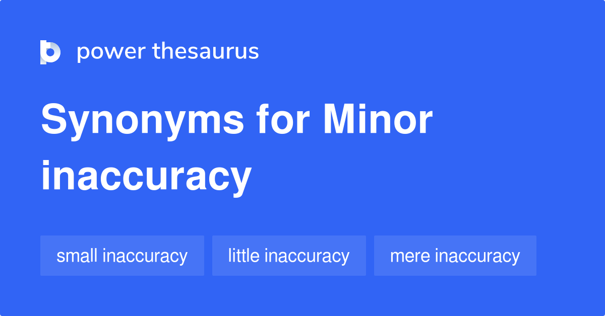 Minor Inaccuracy synonyms - 30 Words and Phrases for Minor Inaccuracy