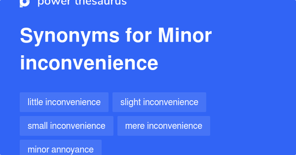 MINOR INCONVENIENCE Synonyms: 388 Similar Words & Phrases