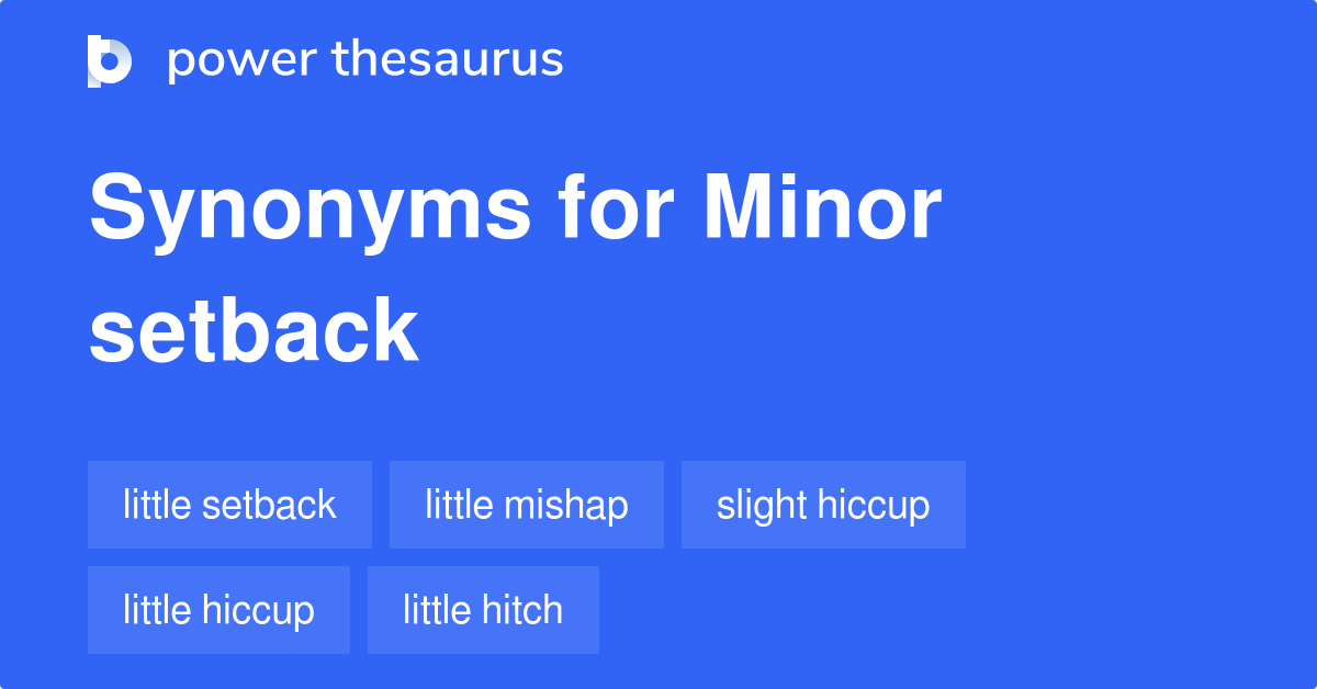 Minor Setback synonyms - 541 Words and Phrases for Minor Setback
