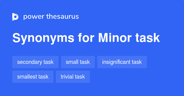 MINOR TASK Synonyms: 252 Similar Words & Phrases