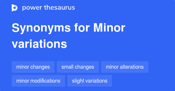 MINOR VARIATIONS Synonyms: 125 Similar Phrases