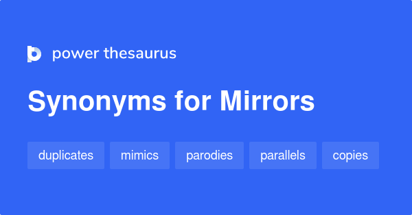 MIRRORS Synonyms: 414 Similar Words & Phrases