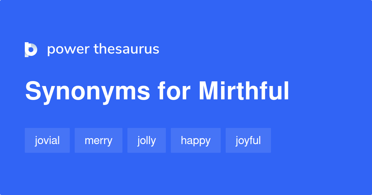 MIRTHFUL Synonyms: 911 Similar Words & Phrases