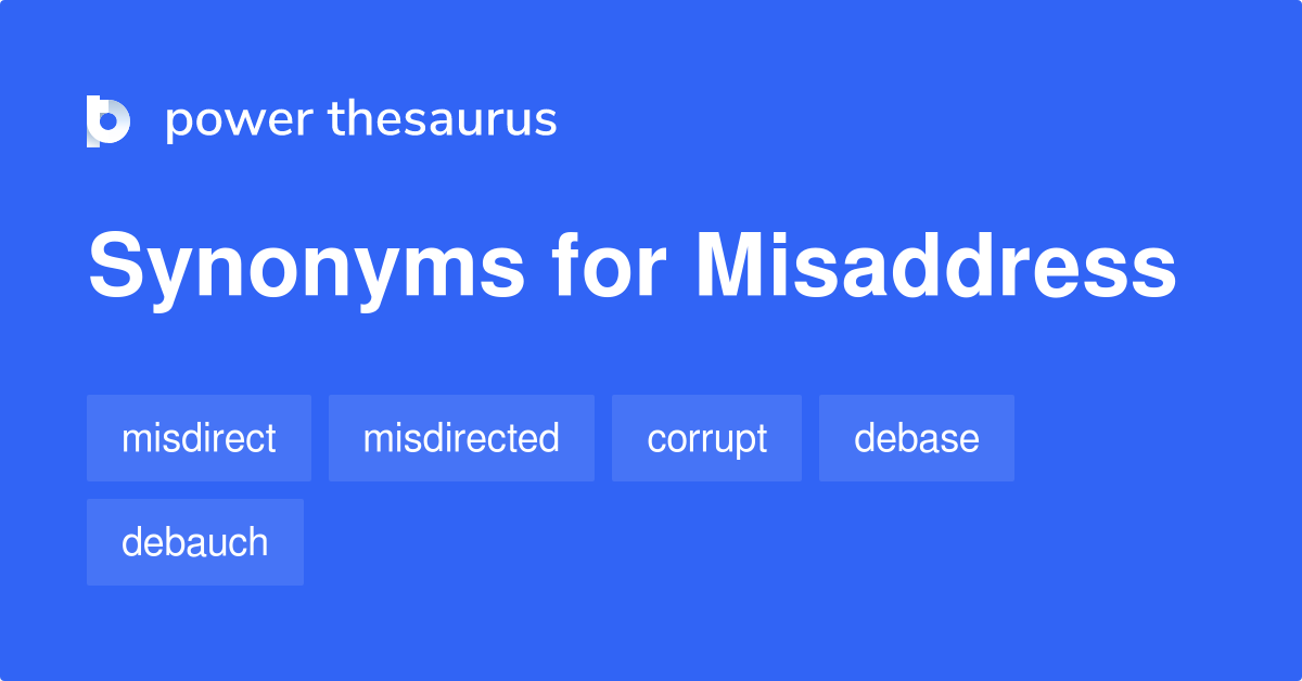 Misaddress synonyms - 56 Words and Phrases for Misaddress
