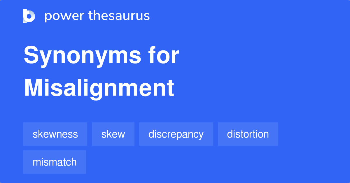 MISALIGNMENT Synonyms: 437 Similar Words & Phrases