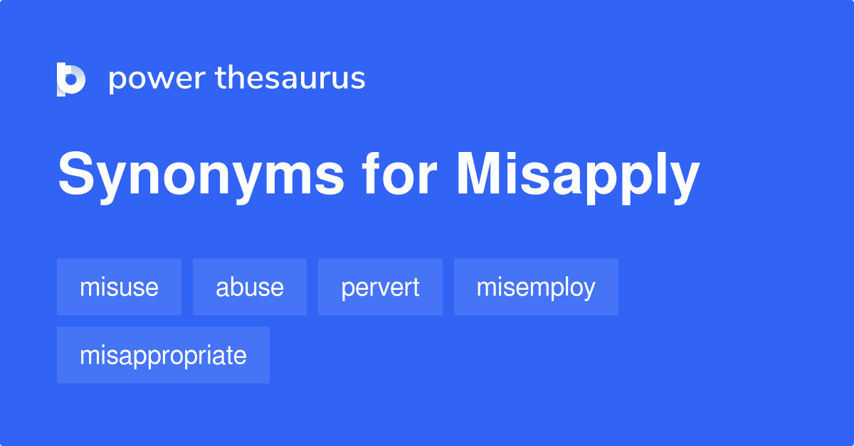 Misapply synonyms - 409 Words and Phrases for Misapply
