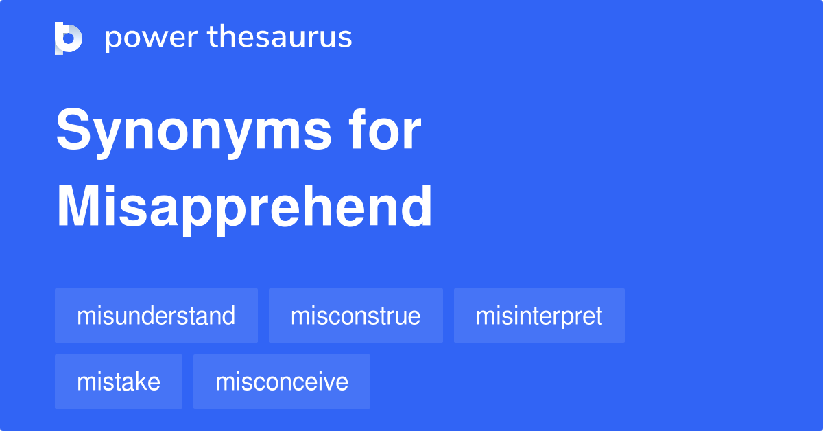 Misapprehend synonyms - 496 Words and Phrases for Misapprehend