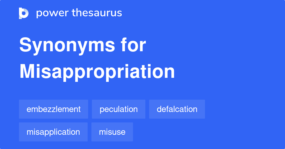 MISAPPROPRIATION Synonyms: 343 Similar Words & Phrases