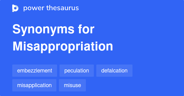 MISAPPROPRIATION Synonyms: 343 Similar Words & Phrases