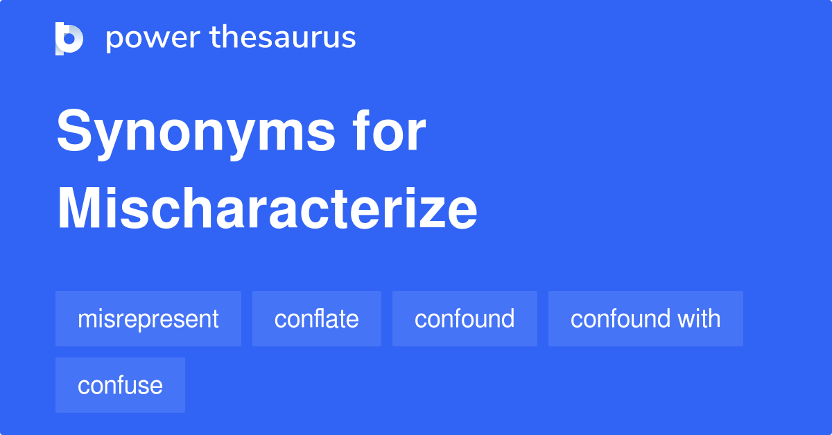 MISCHARACTERIZE Synonyms: 83 Similar Words & Phrases