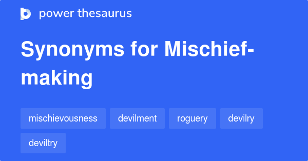 Mischief-making synonyms - 94 Words and Phrases for Mischief-making