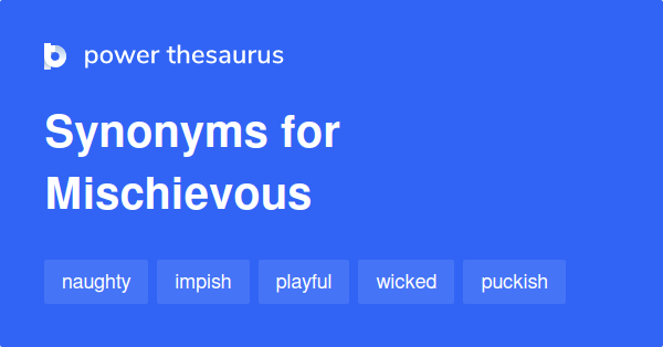 MISCHIEVOUS Synonyms: 1 148 Similar Words & Phrases