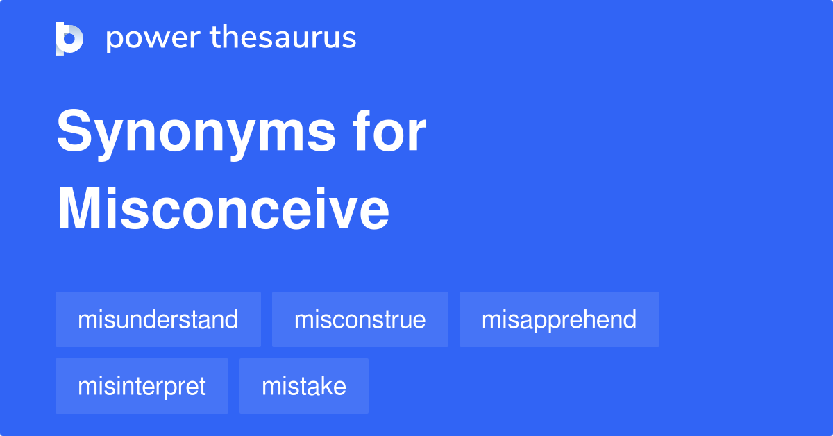 Misconceive synonyms - 498 Words and Phrases for Misconceive