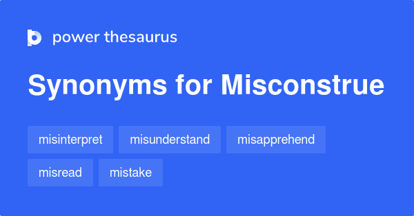 MISCONSTRUE Synonyms: 787 Similar Words & Phrases