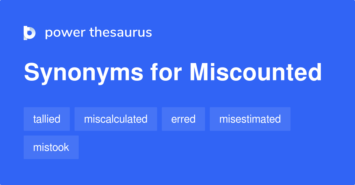 MISCOUNTED Synonyms: 275 Similar Words & Phrases