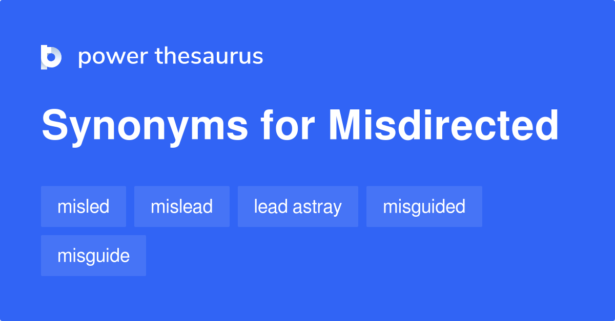 MISDIRECTED Synonyms: 793 Similar Words & Phrases