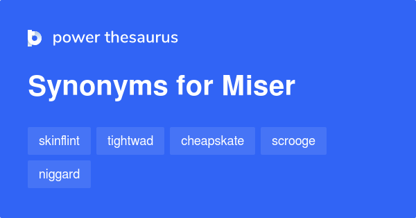 MISER Synonyms: 263 Similar Words & Phrases