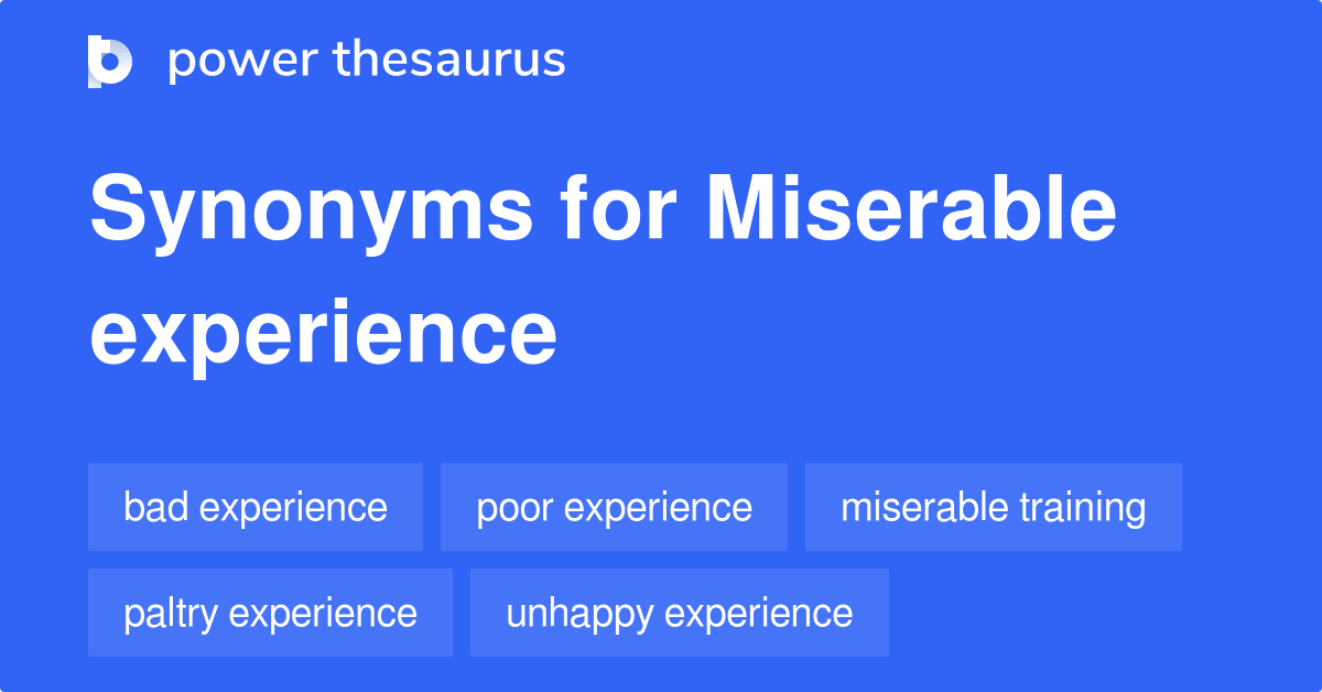 Miserable Experience synonyms - 101 Words and Phrases for Miserable ...