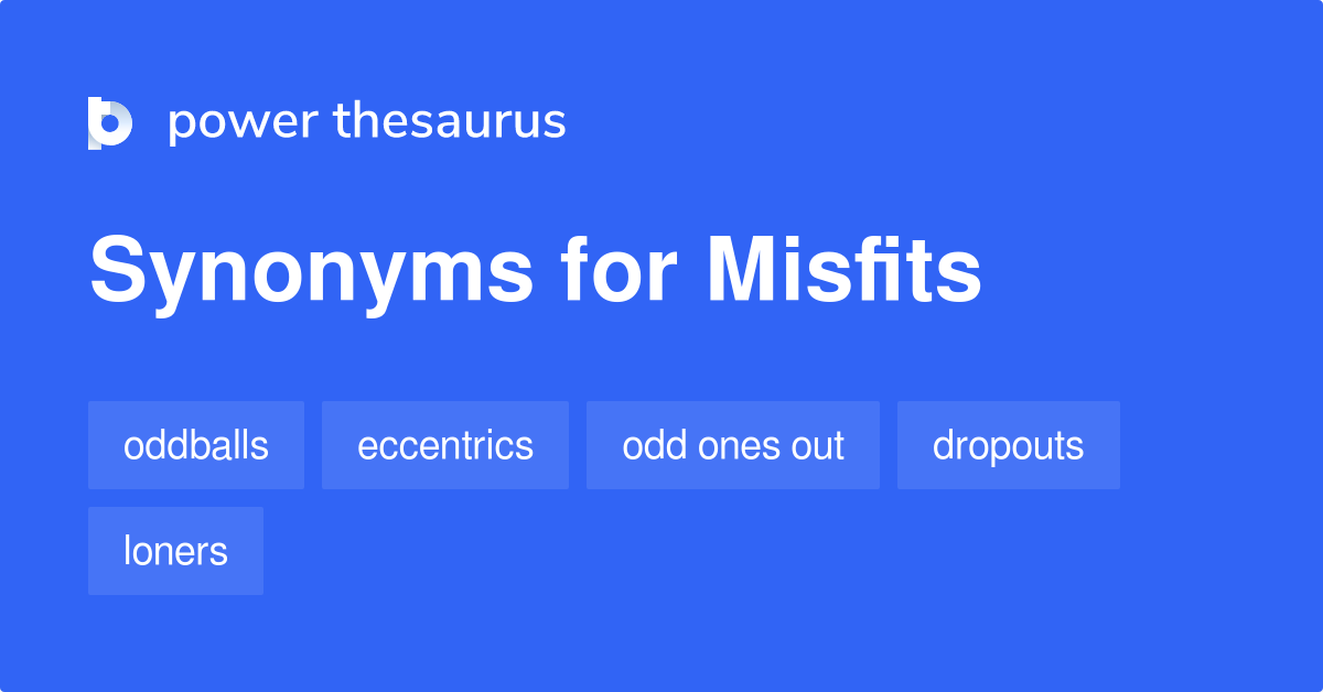 MISFITS Synonyms: 377 Similar Words & Phrases