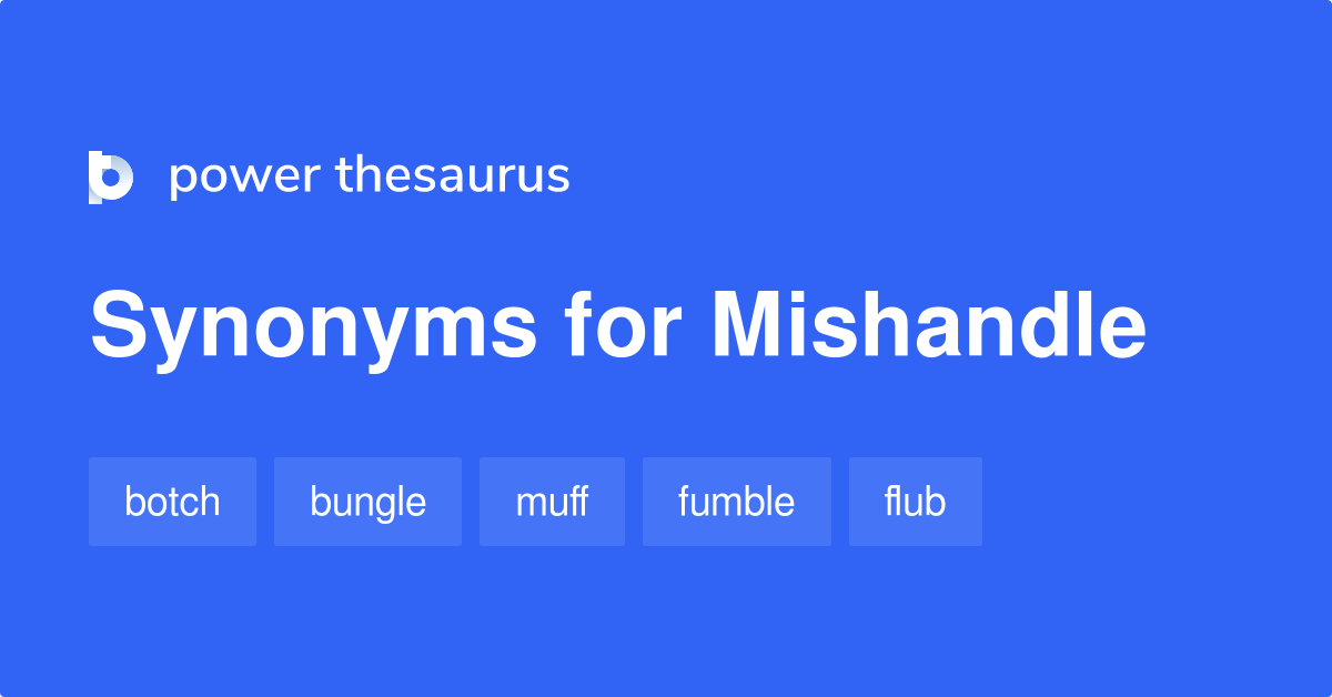 MISHANDLE Synonyms: 910 Similar Words & Phrases