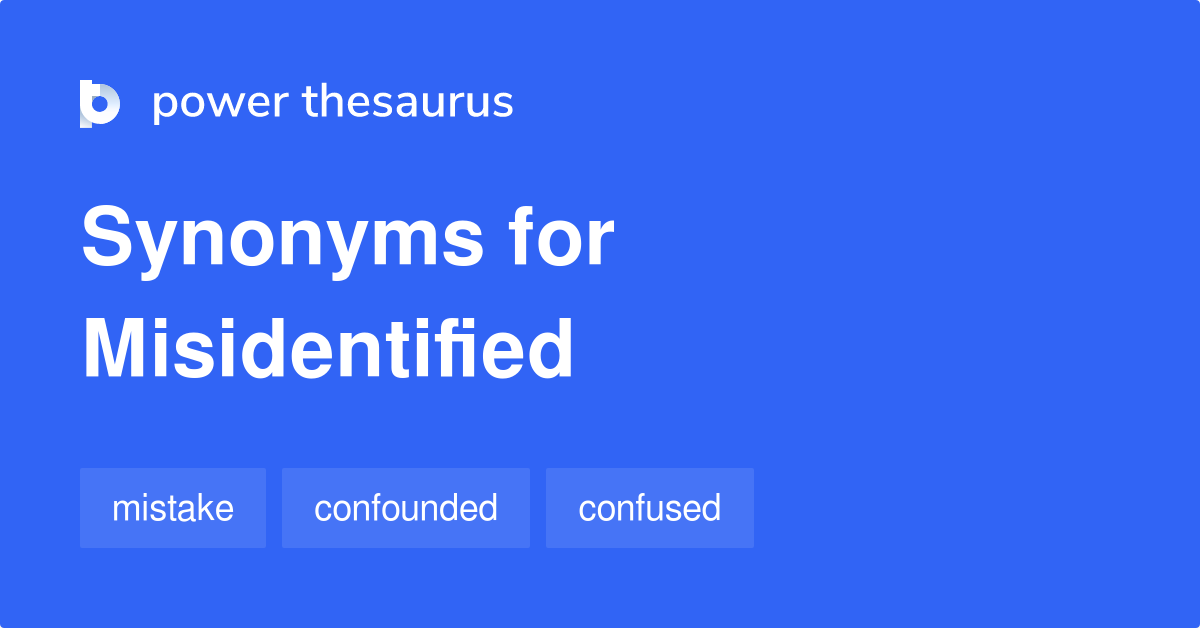 MISIDENTIFIED Synonyms: 302 Similar Words & Phrases