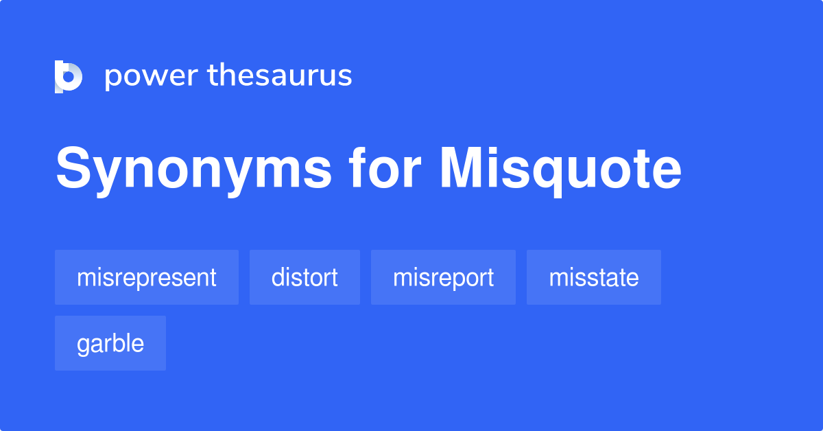 MISQUOTE Synonyms: 334 Similar Words & Phrases