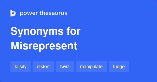 MISREPRESENT Synonyms: 1 669 Similar Words & Phrases