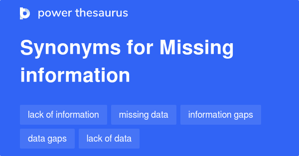 MISSING INFORMATION Synonyms: 199 Similar Words & Phrases