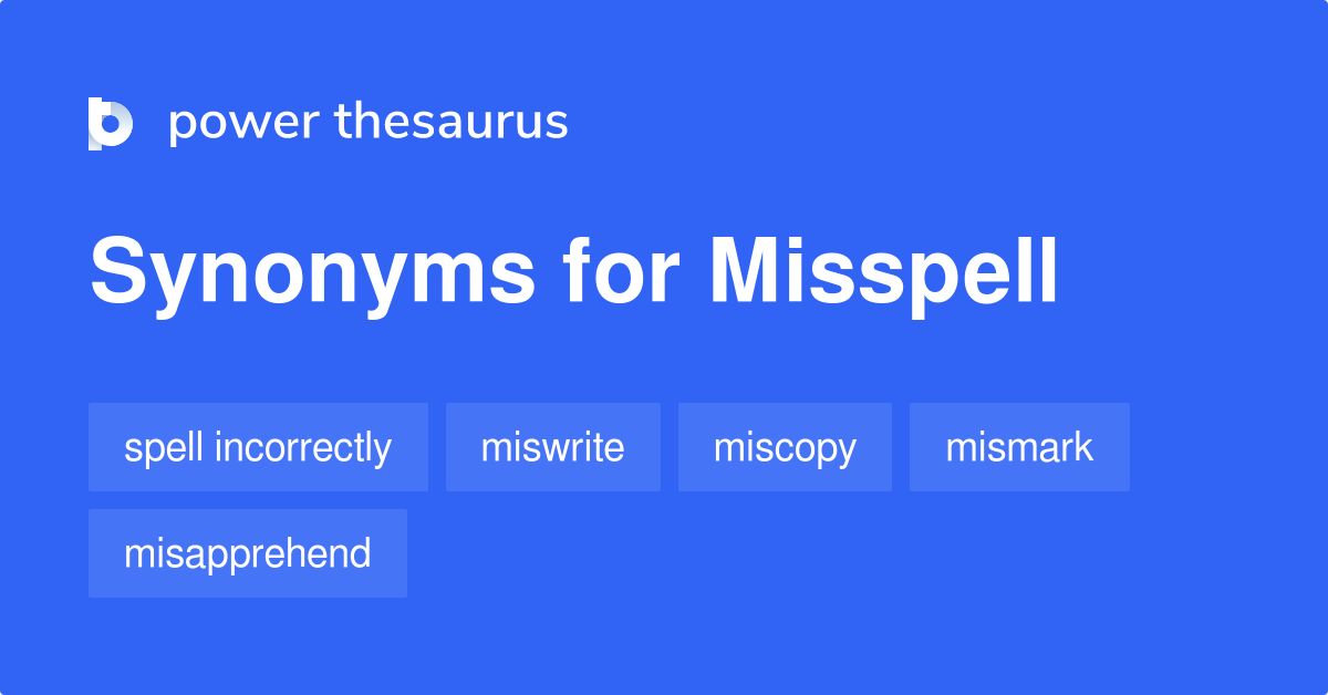 MISSPELL Synonyms: 65 Similar Words & Phrases