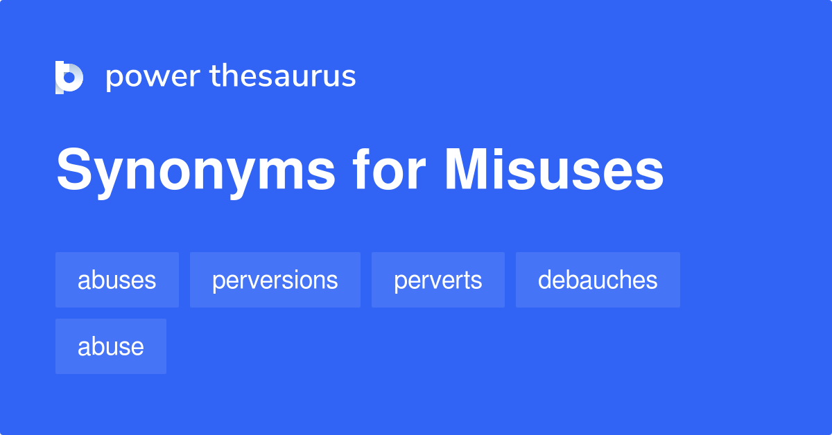 MISUSES Synonyms: 311 Similar Words & Phrases
