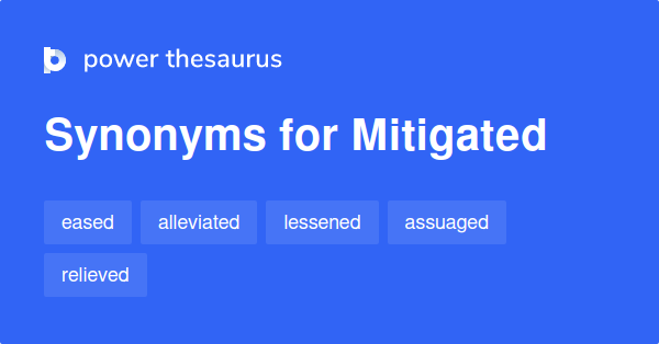 MITIGATED Synonyms: 551 Similar Words & Phrases