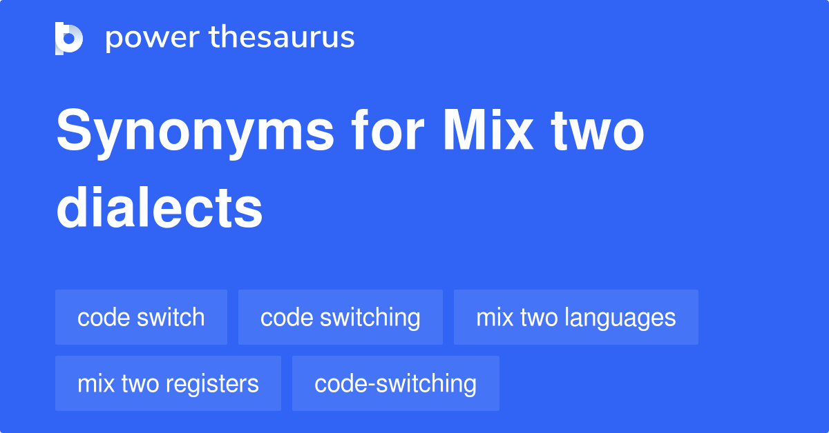 Mix Two Dialects synonyms - 21 Words and Phrases for Mix Two Dialects