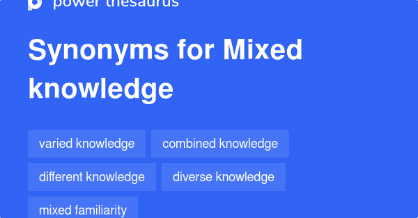 Mixed Knowledge synonyms - 11 Words and Phrases for Mixed Knowledge