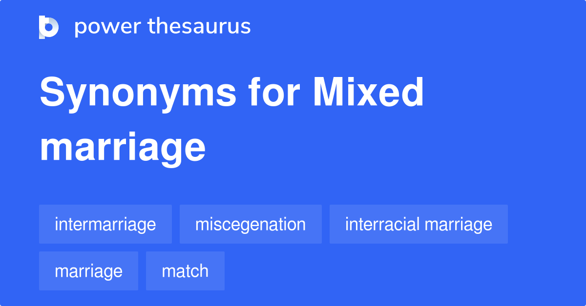 MIXED MARRIAGE Synonyms: 57 Similar Words & Phrases