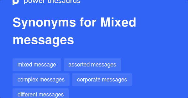 MIXED MESSAGES Synonyms: 155 Similar Words & Phrases