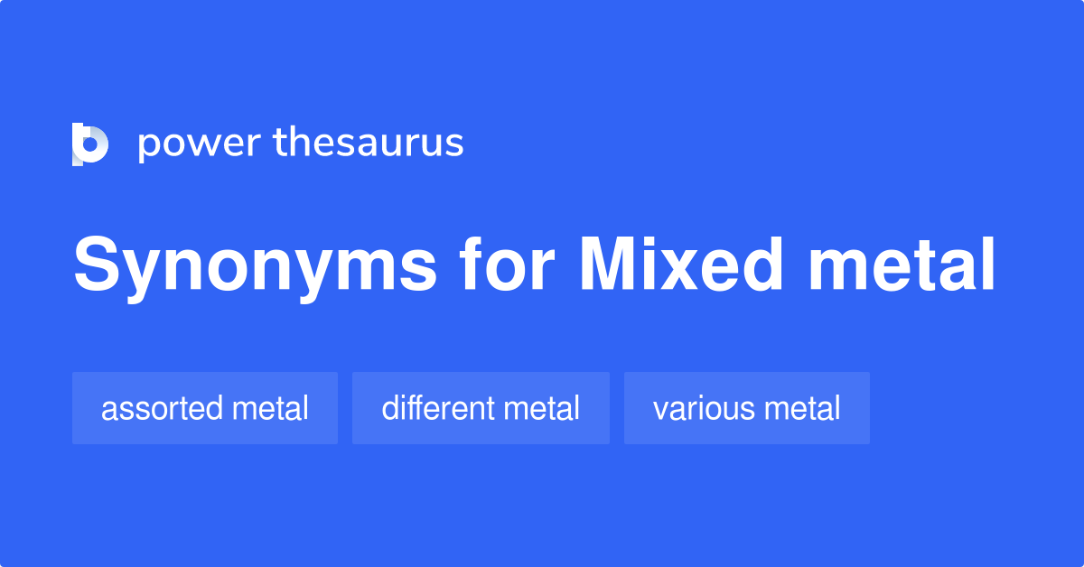 MIXED METAL Synonyms: 24 Similar Words & Phrases