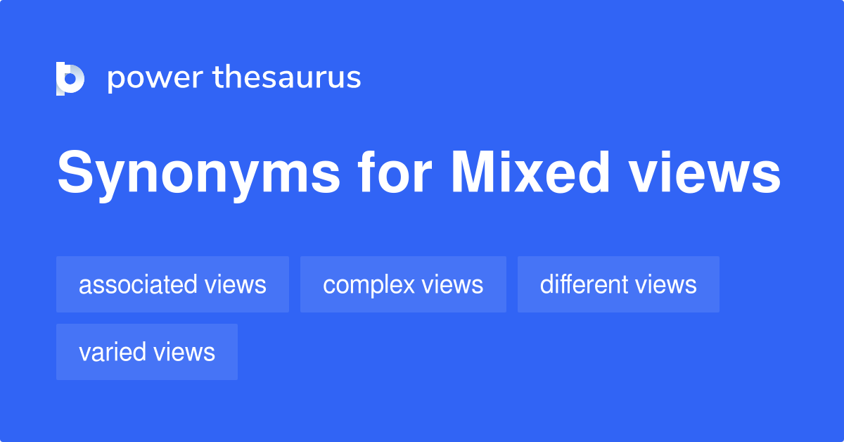MIXED VIEWS Synonyms: 14 Similar Phrases