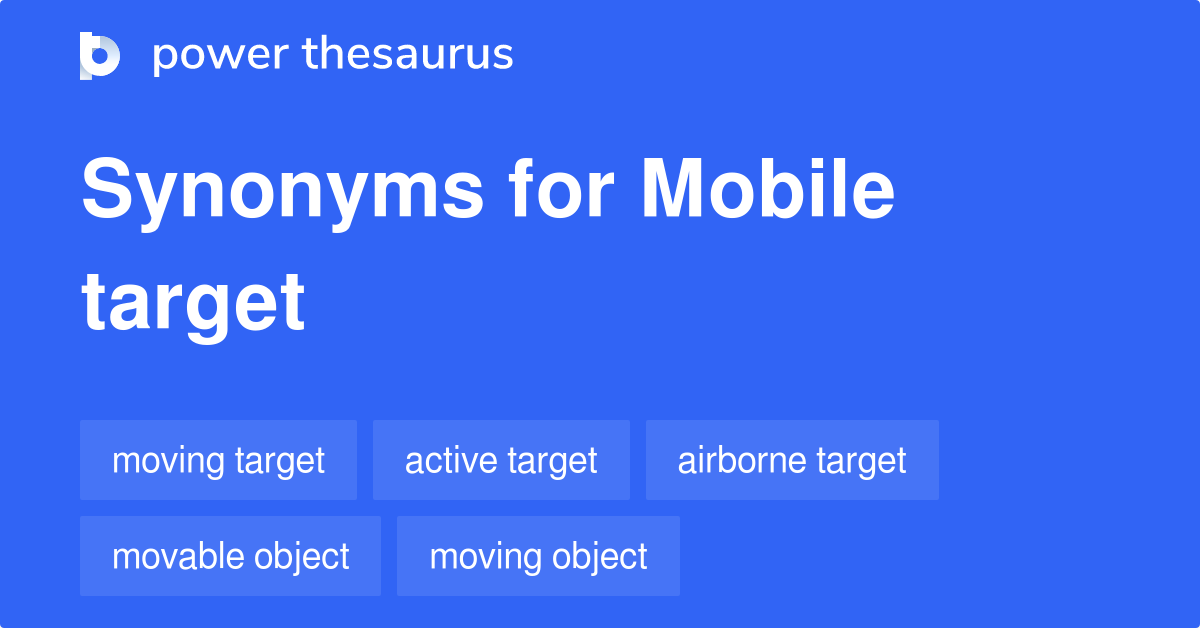 MOBILE TARGET Synonyms: 15 Similar Phrases