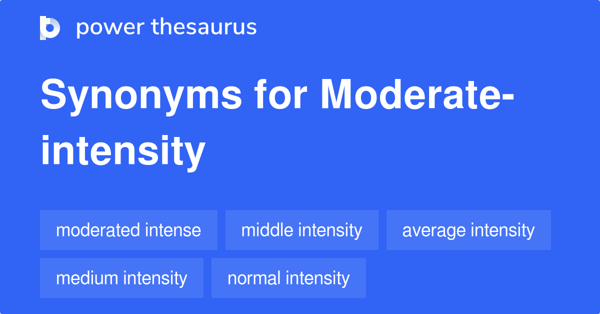 MODERATE-INTENSITY Synonyms: 61 Similar Words & Phrases